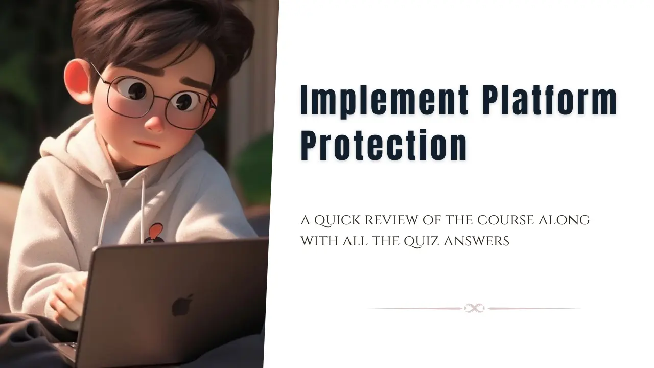 Implement Platform Protection Quiz Answers + Review